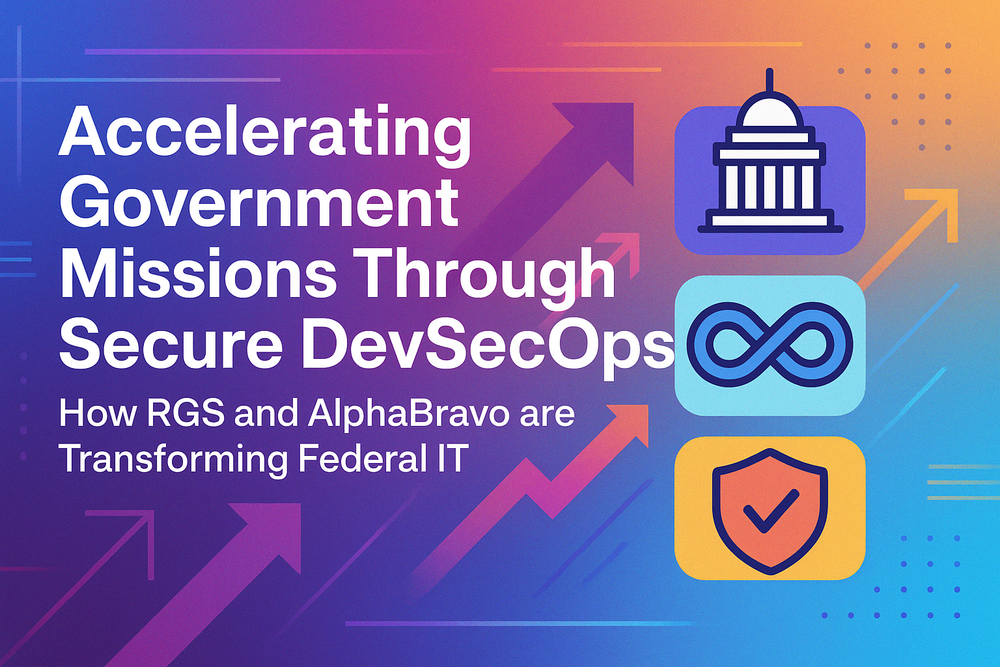 Accelerating Government Missions Through Secure DevSecOps: How RGS and AlphaBravo are ...