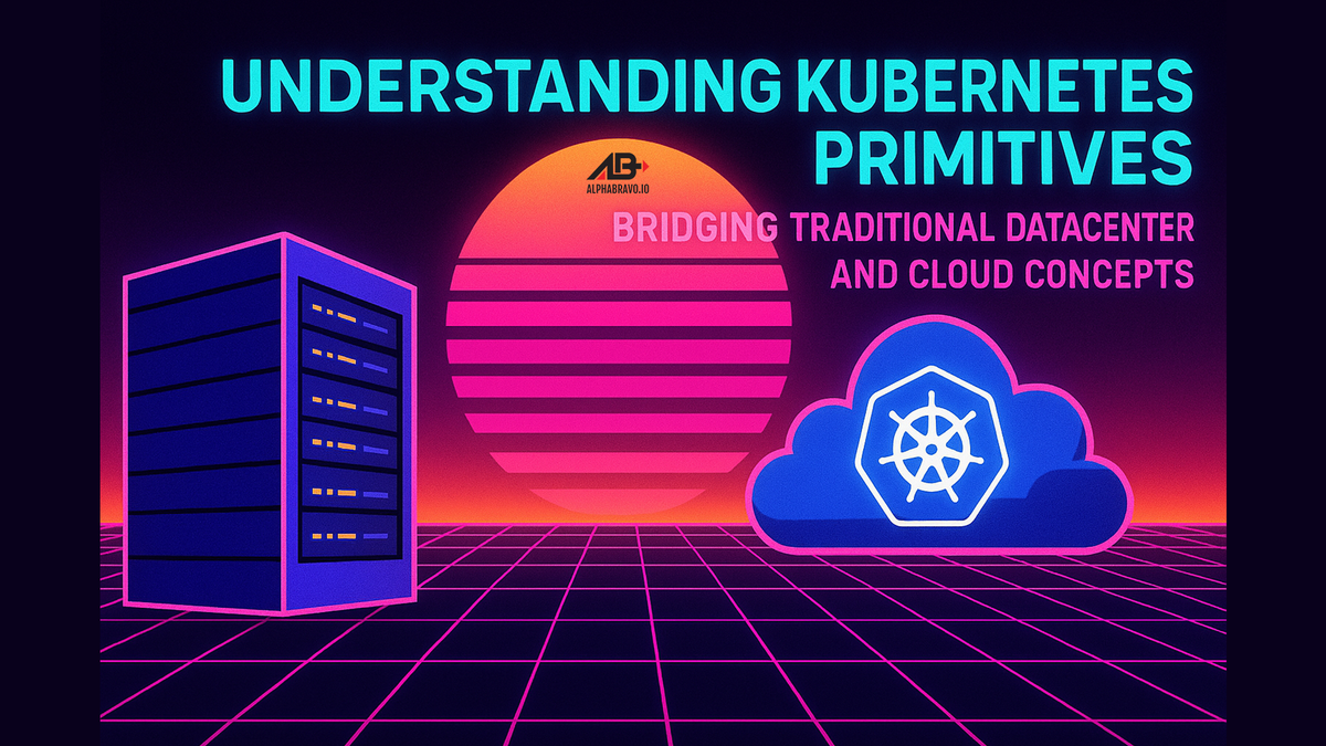 Understanding Kubernetes Primitives: Bridging Traditional Datacenter ...
