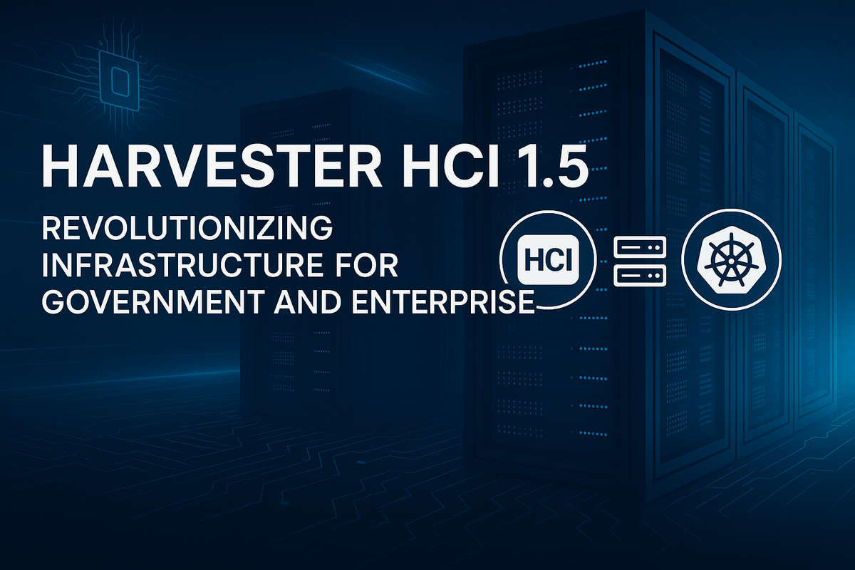 Harvester HCI 1.5: Revolutionizing Infrastructure for Government and ...