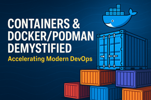 Containers & Docker/Podman Demystified: Accelerating Modern DevOps